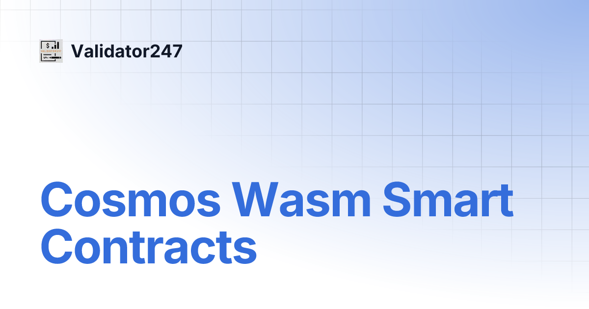 Cosmos Wasm Smart Contracts | Validator247